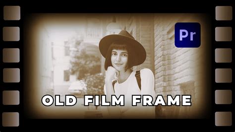 How To Create Old Film Frame Overlay In Adobe Premiere Pro Youtube