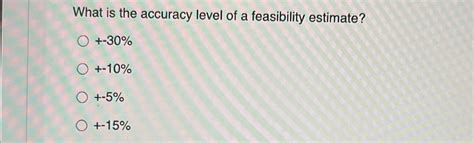 Solved What Is The Accuracy Level Of A Feasibility