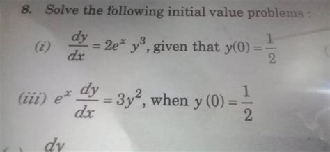 8 Solve The Following Initial Value Problems I Dxdy 2exy3 Given Th