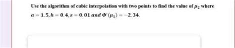 Use The Algorithm Of Cubic Interpolation With Two Chegg