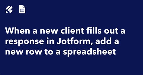 when a new client fills out a response in jotform add a new row to a