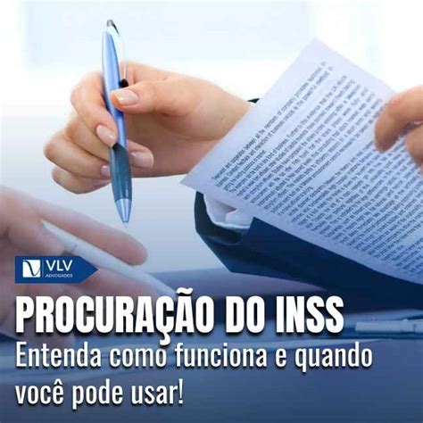 Como Funciona A Procuração Do Inss Vlv Advogados