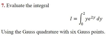 Solved 7 Evaluate The Integral Using The Gauss Quadrature