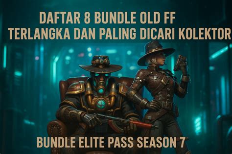 Daftar 8 Bundle Old Ff Terlangka Dan Paling Dicari Kolektor Sipshop Blog