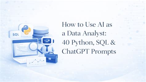 How To Use Ai As A Data Analyst 40 Python Sql And Chatgpt Prompts