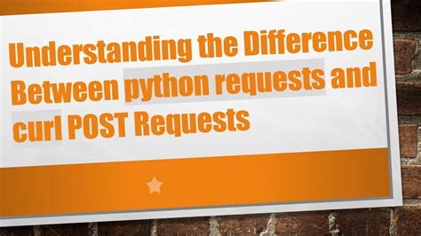 Understanding The Difference Between Python Requests And Curl Post