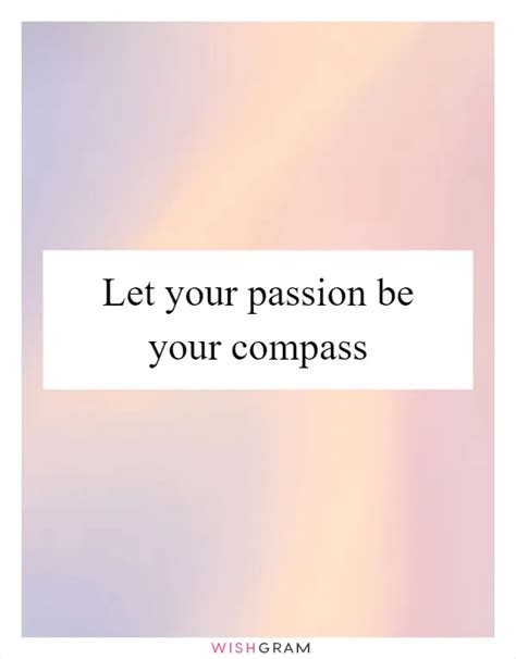 Let Your Passion Be Your Compass Messages Wishes And Greetings Wishgram