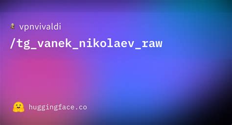 Vpnvivaldi Tg Vanek Nikolaev Raw · Datasets At Hugging Face
