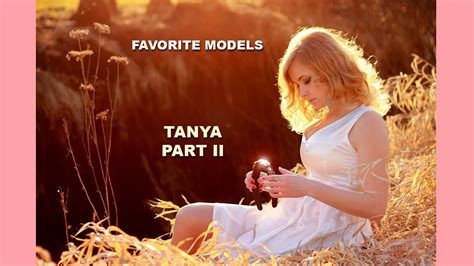 My Favorite Models Tanya Part 2 Youtube