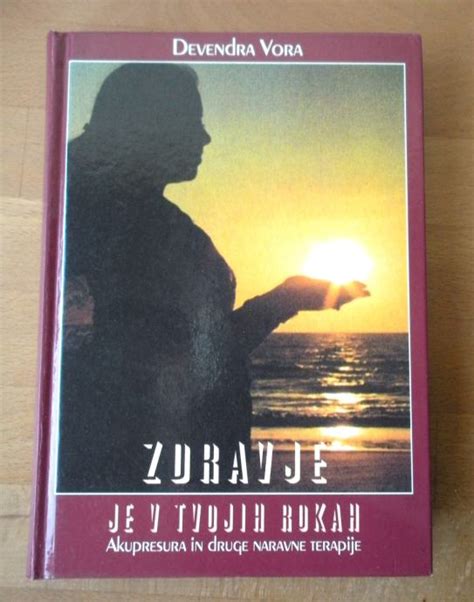 Zdravje Je V Tvojih Rokah Akupresura In Druge Terapije Devendra Vora