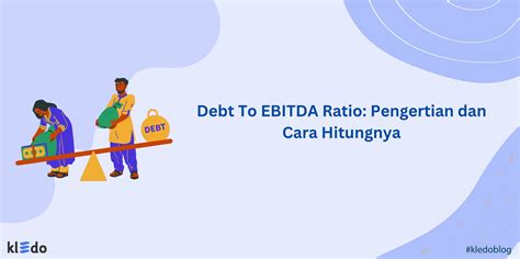 Debt To Ebitda Ratio Pengertian Dan Cara Hitungnya
