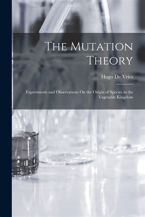 The Mutation Theory Experiments And Observations On The Origin Of