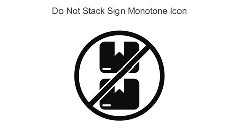 Do Not Stack Sign Monotone Icon In Powerpoint Pptx Png And Editable Eps