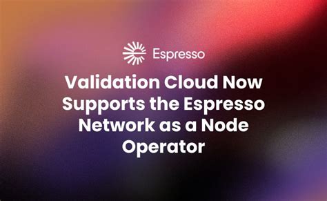 Validation Cloud Now Supports The Espresso Network As A Node Operator