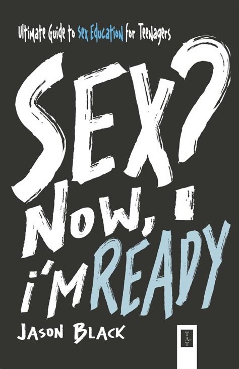 Sex Now I M Ready Ultimate Guide To Sex Education For Teenagers Black Jason