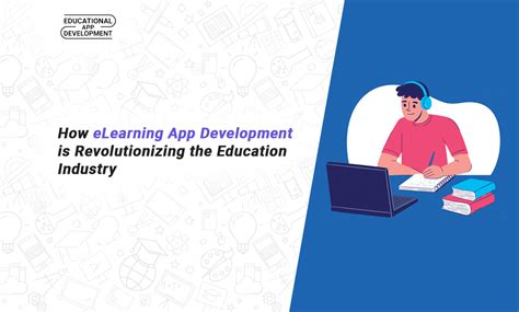 How Elearning App Development Is Revolutionizing The Education Industry
