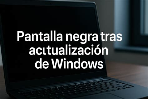 Pantalla Negra Tras Actualización De Windows Solución 2025