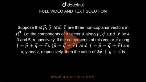 Suppose That Vec P Vec Q And Vec R Are Three Non Coplanar Vectors In