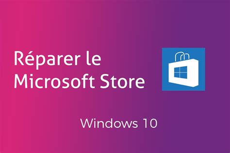 Comment Réparer Ou Réinstaller Le Microsoft Store Sur Windows 10