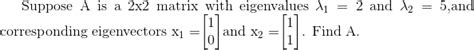 solved suppose a is a 2x2 matrix with eigenvalues 1 2 and 5