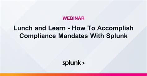 How To Accomplish Compliance Mandates With Splunk Virtual Event Splunk