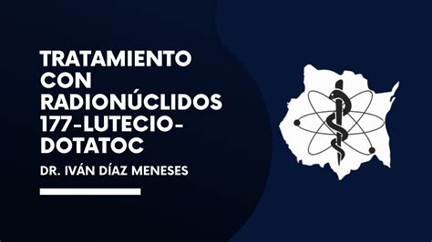 Tratamiento Con Radionúclidos 177 Lutecio Dotatoc