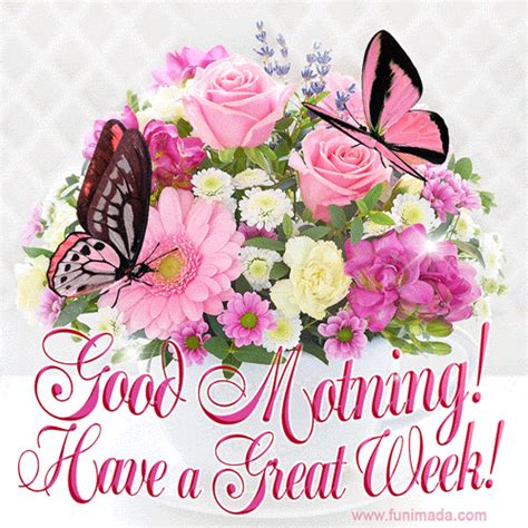 Good Morning Have A Great Week Flowers