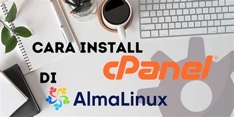 cara install cpanel di almalinux 8 berikut langkahnya herza id