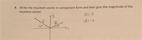Solved Write The Resultant Vector In Component Form And Chegg