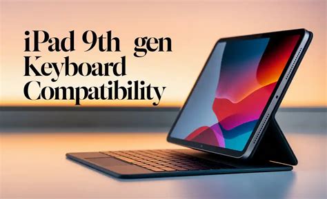 Best Ipad 9th Gen Keyboard Compatibility Guide