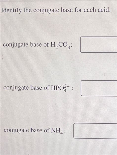 Solved Identify the conjugate base for each acid.conjugate | Chegg.com