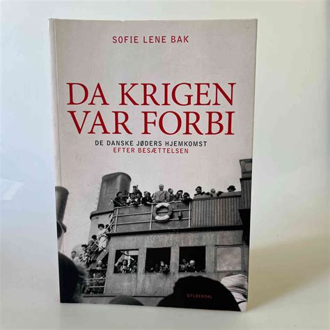 Sofie Lene Bak Da Krigen Var Forbi De Danske Jøders Hjemkomst Efter Besættelsen Køb Brugt