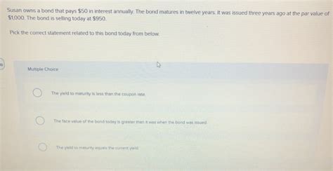 Solved Susan Owns A Bond That Pays 50 In Interest Annually