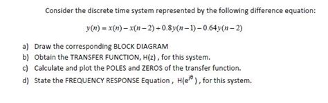 Solved Consider The Discrete Time System Represented By The Chegg Com