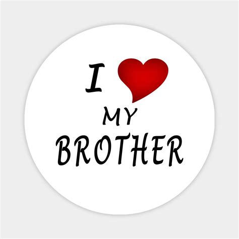 I Love My Brother Magnet Relationship Quotes