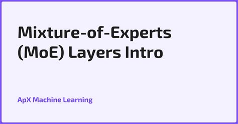 Mixture Of Experts Moe Layers Intro