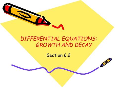 DIFFERENTIAL EQUATIONS GROWTH AND DECAY Section