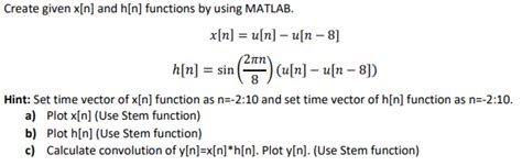 Solved Create Given X N And H N Functions By Using MATLAB Chegg