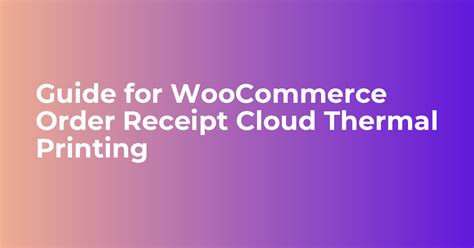 Guide For Woocommerce Order Receipt Cloud Thermal Printing