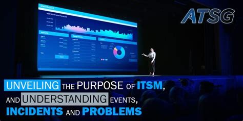 Unveiling The Purpose Of Itsm And Understanding Events Incidents And
