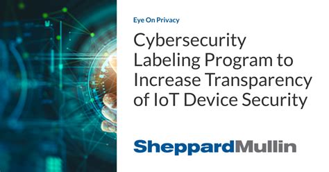 Cybersecurity Labeling Program To Increase Transparency Of Iot Device