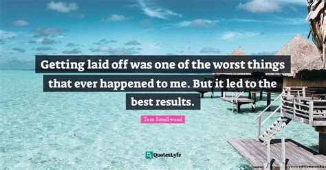 Getting Laid Off Was One Of The Worst Things That Ever Happened To Me