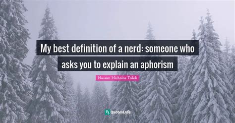 My Best Definition Of A Nerd Someone Who Asks You To Explain An Aphor