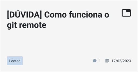 DÚvida Como Funciona O Git Remote · Leoted · Tabnews