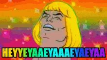 Heyeayeayea He Man
