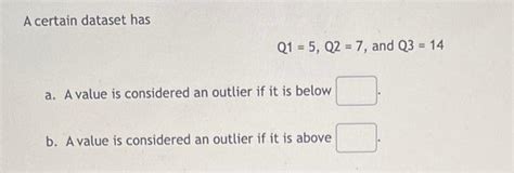 solved a certain dataset has q1 5 q2 7 and q3 14 a a value