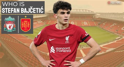 Who Is Stefan Bajcetic Liverpool Prodigy Destined For Greatness