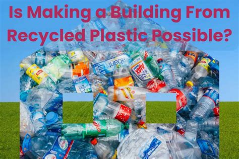 Pros And Cons Of Using Recycled Plastic For Buildings Building Renewable