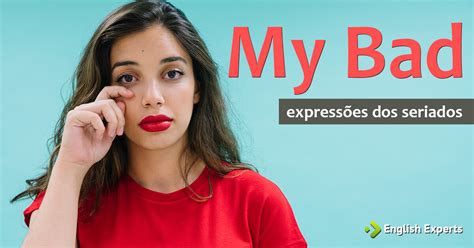 Expressões Dos Seriados My Bad English Experts