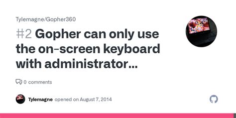 Gopher Can Only Use The On Screen Keyboard With Administrator Priveleges · Issue 2 · Tylemagne